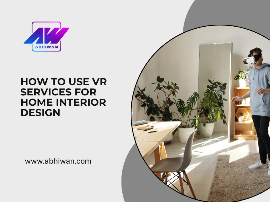 How to Use VR Services for Home Interior Design