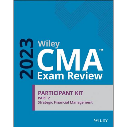WILEY CMA EXAM REVIEW 2022 PART 2 PARTICIPANT GUIDE STRATEGIC FINANCIAL ...