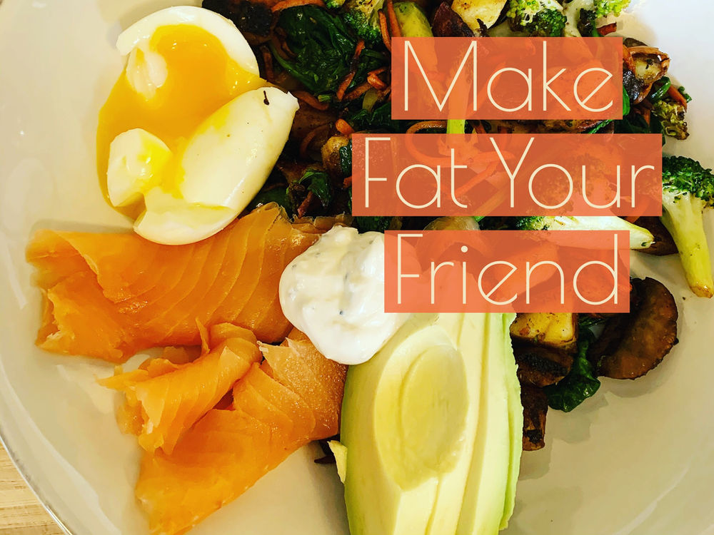Make Fat Your Friend
