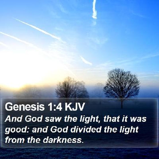 And God said, Let there be light: and there was light. And God saw the ...