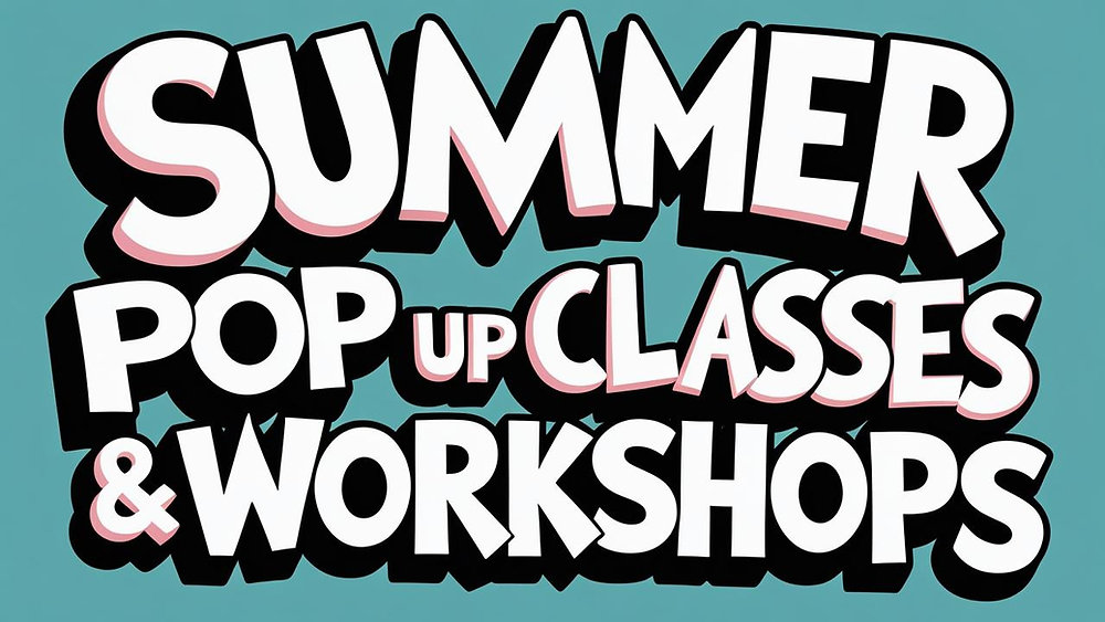 Summer Pop-Up Classes & Workshops
