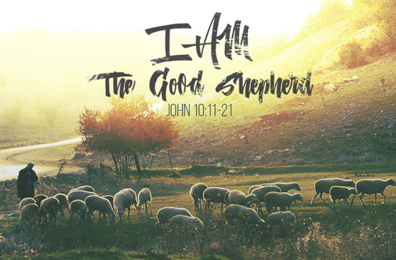 Jesus said, “I AM the Good Shepherd”