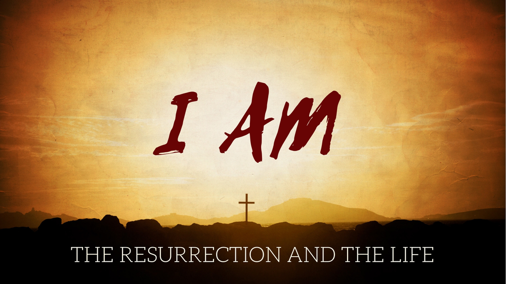 I AM the Resurrection and the Life