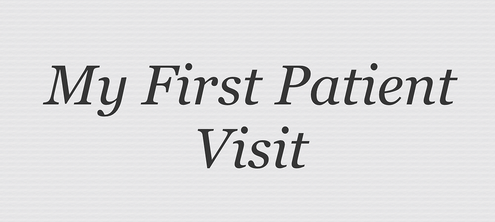 My First Patient Visit