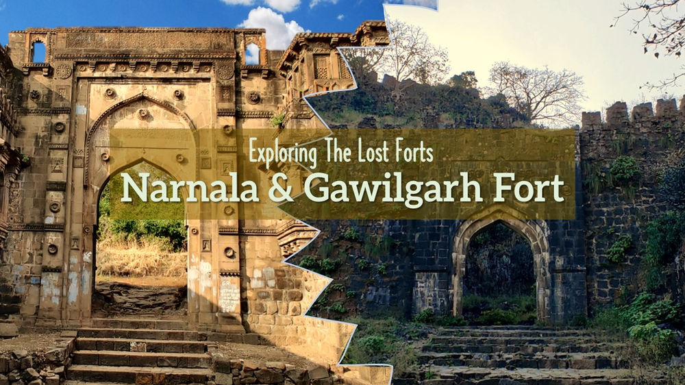 Narnala & Gawilgarh Fort - Exploring the Lost Forts