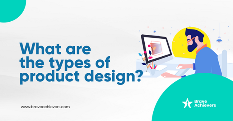 What Are the Types of Product Design?