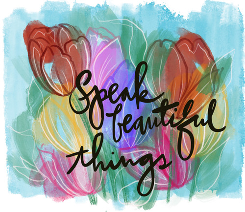 Speak beautiful things print | Jeff Tadsen Art
