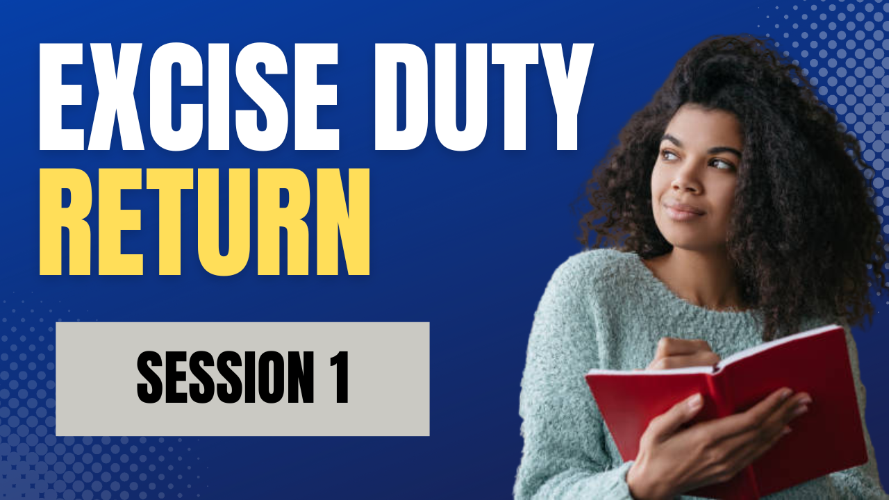 SESSION 1 - Local Excise Duty Returns Explained