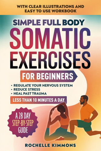 Simple Full Body Somatic Exercises For Beginners: A Step-By-Step Guide ...