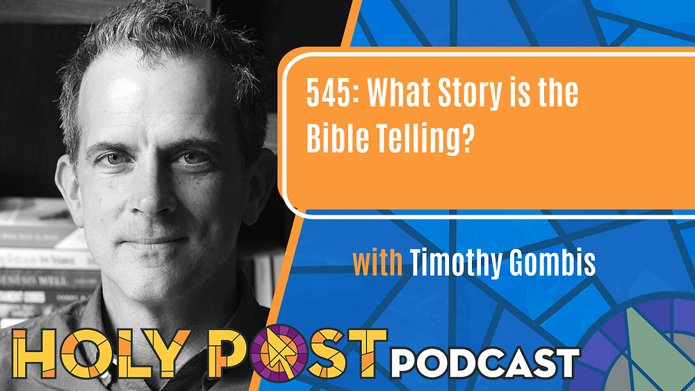 545 What Story is the Bible Telling? with Timothy Gombis