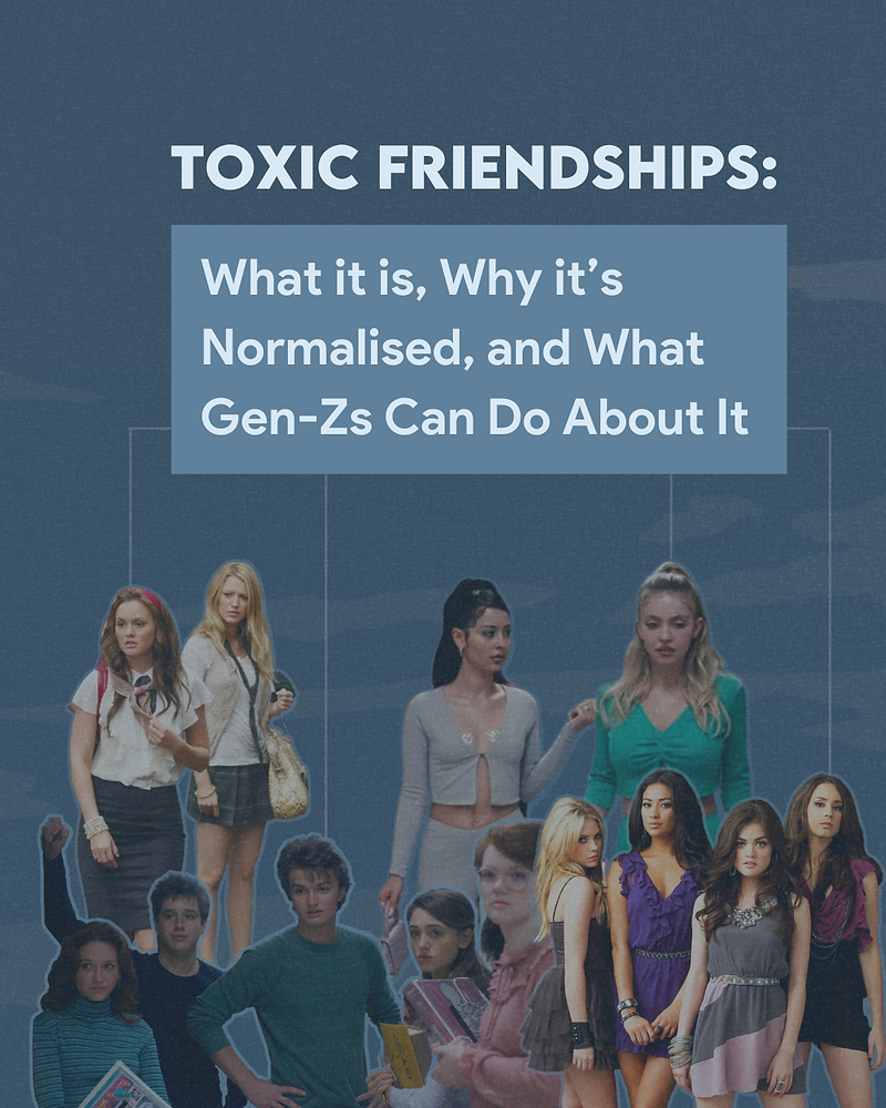 Toxic Friendships: What it is, Why it’s normalised, and What Gen-Zs Can ...