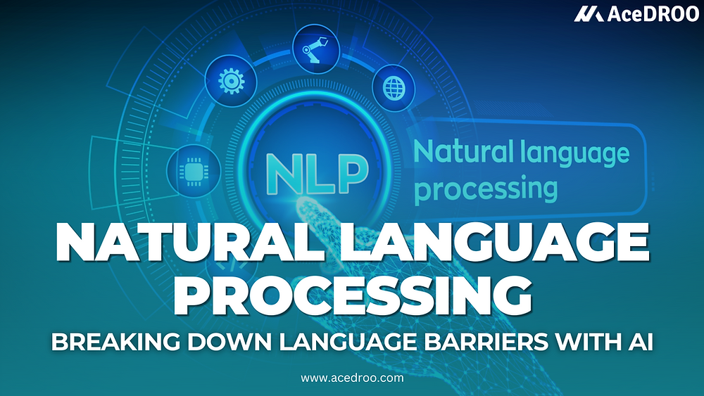Natural Language Processing: Breaking Down Language Barriers with AI