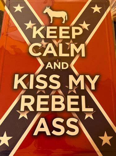 Keep calm and kiss my rebel ass metal sign | Webster Confederate