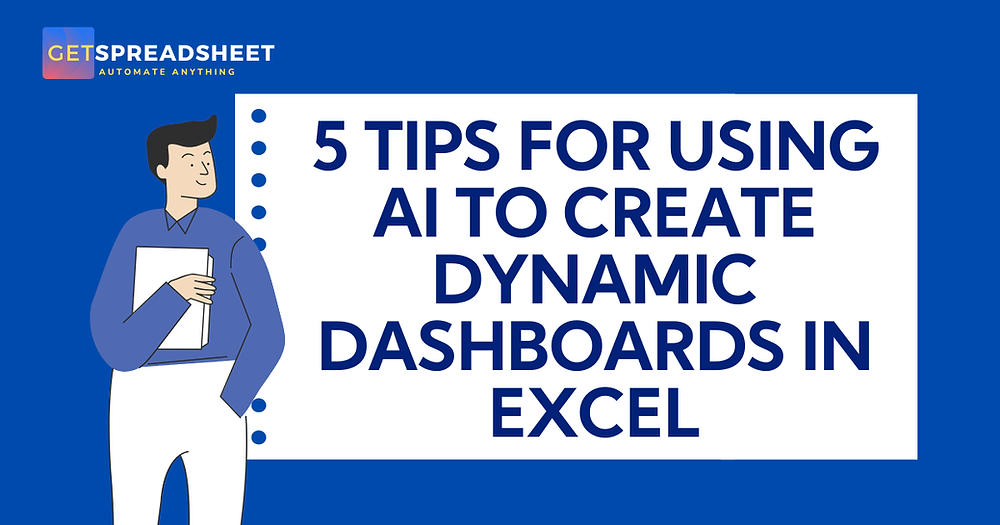 5 TIPS FOR USING AI TO CREATE DYNAMIC DASHBOARDS IN EXCEL