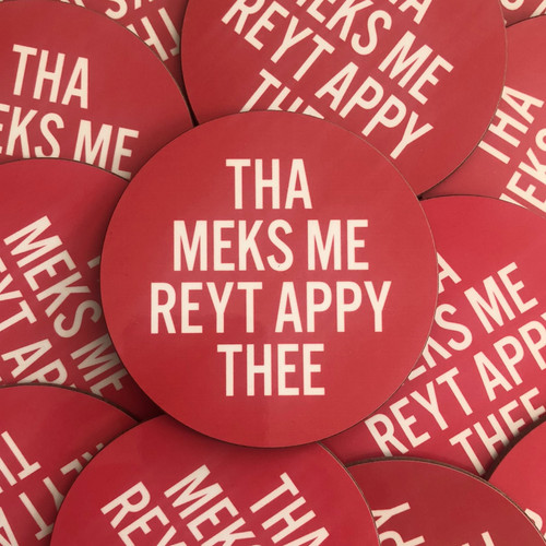 Tha meks me reyt happy thee Yorkshire Drinks Coaster | jamartworks