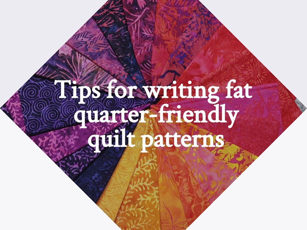 Tips for writing fat quarter-friendly quilt patterns