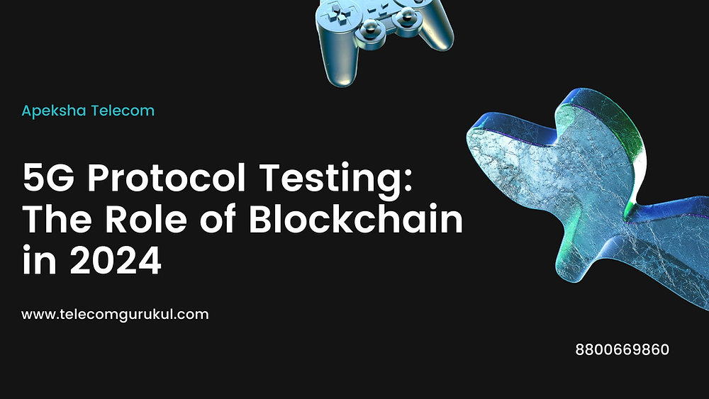 5G Protocol Testing: The Role of Blockchain in 2024