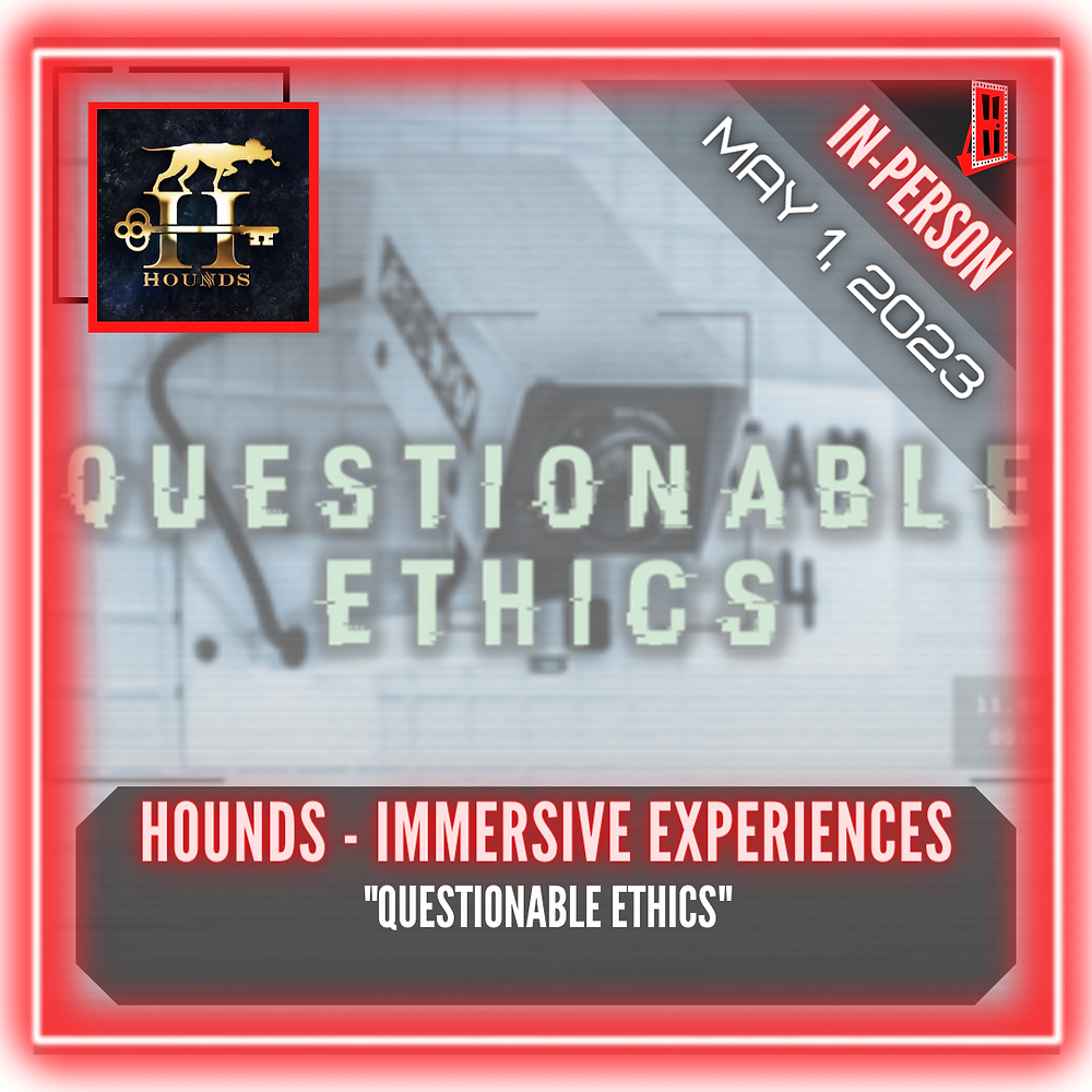 HOUNDS - Immersive Experiences - "Questionable Ethics"