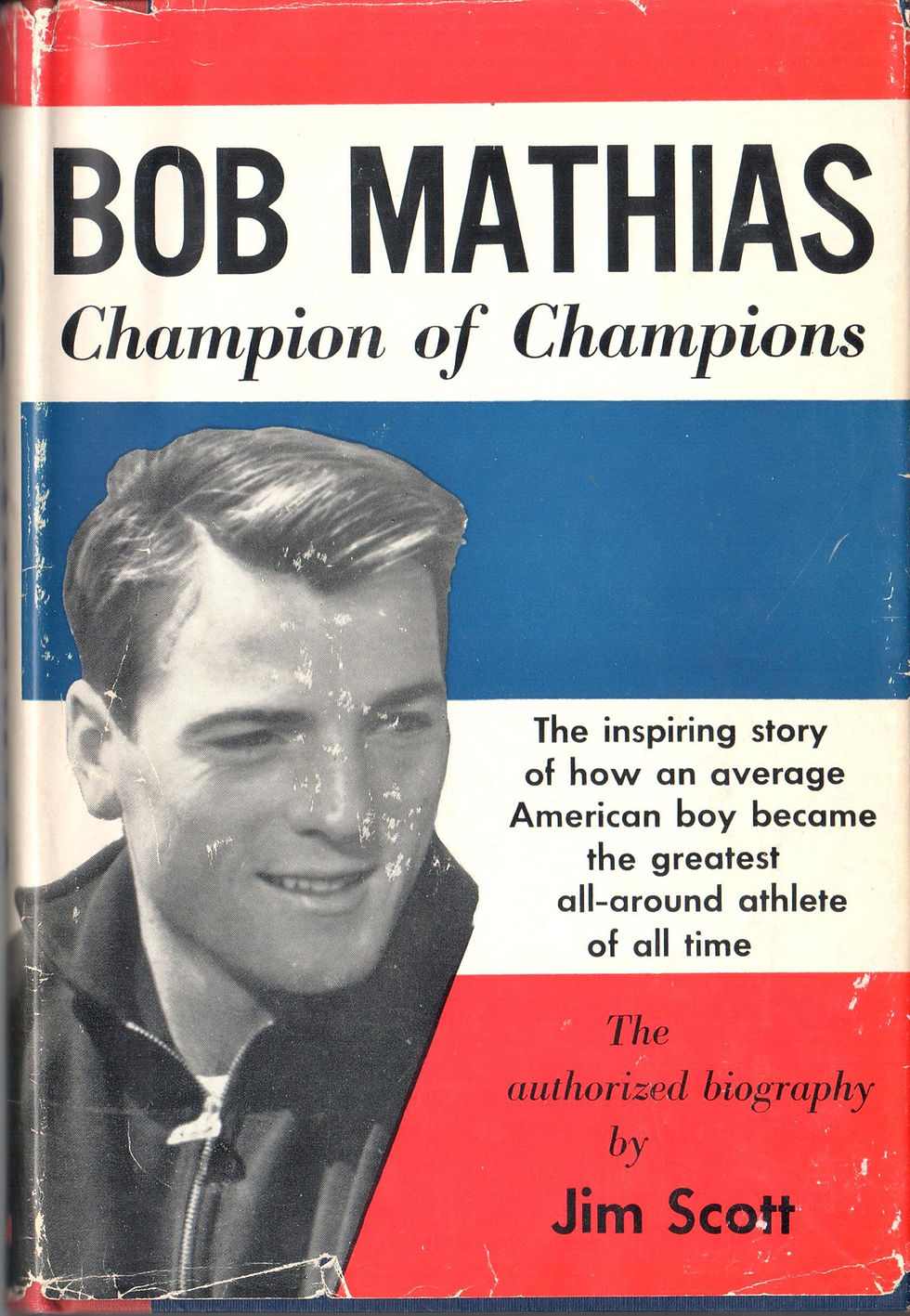 Bob Mathias: Champion of Champions The Authorized BiographyBy Jim Scott ...