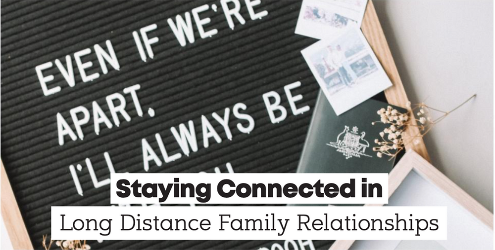 Staying Connected In Long Distance Family Relationships