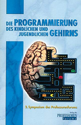 Die Programmierung des kindlichen und jugendlichen Gehirns