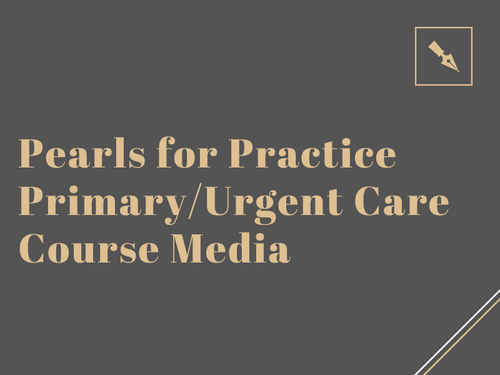 Pearls to Practice Primary/Urgent Care Course Media | Pearls for NPs