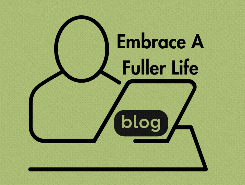 Welcome to the Embrace A Fuller Life Blog!