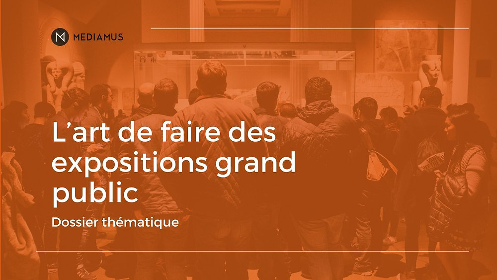 L’art de faire des expositions grand public