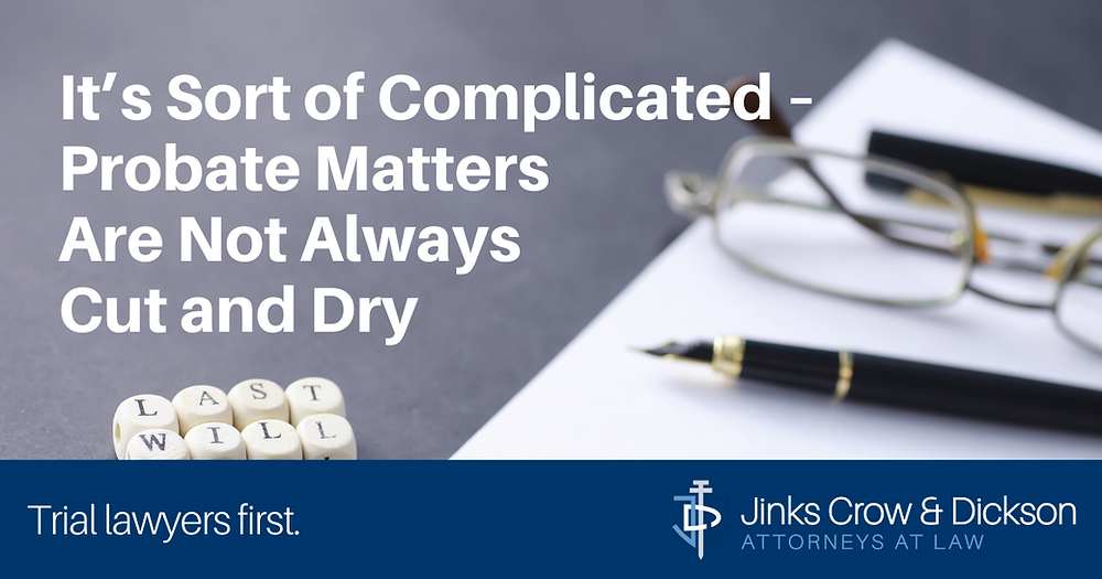 It’s Sort of Complicated – Probate Matters Are Not Always Cut and Dry