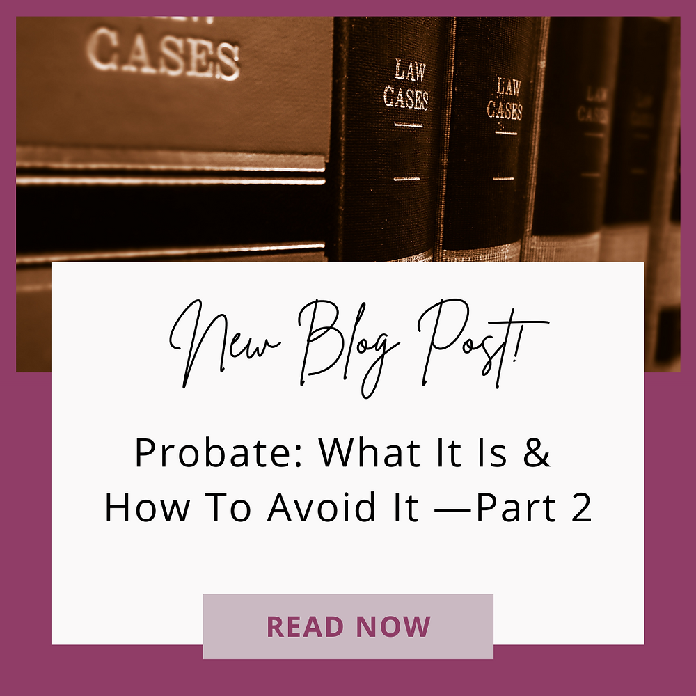 Probate: What It Is & How To Avoid It—Part 2