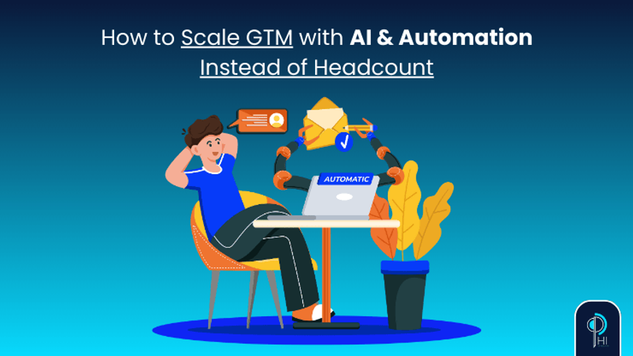 How to Scale GTM with AI & Automation Instead of Headcount