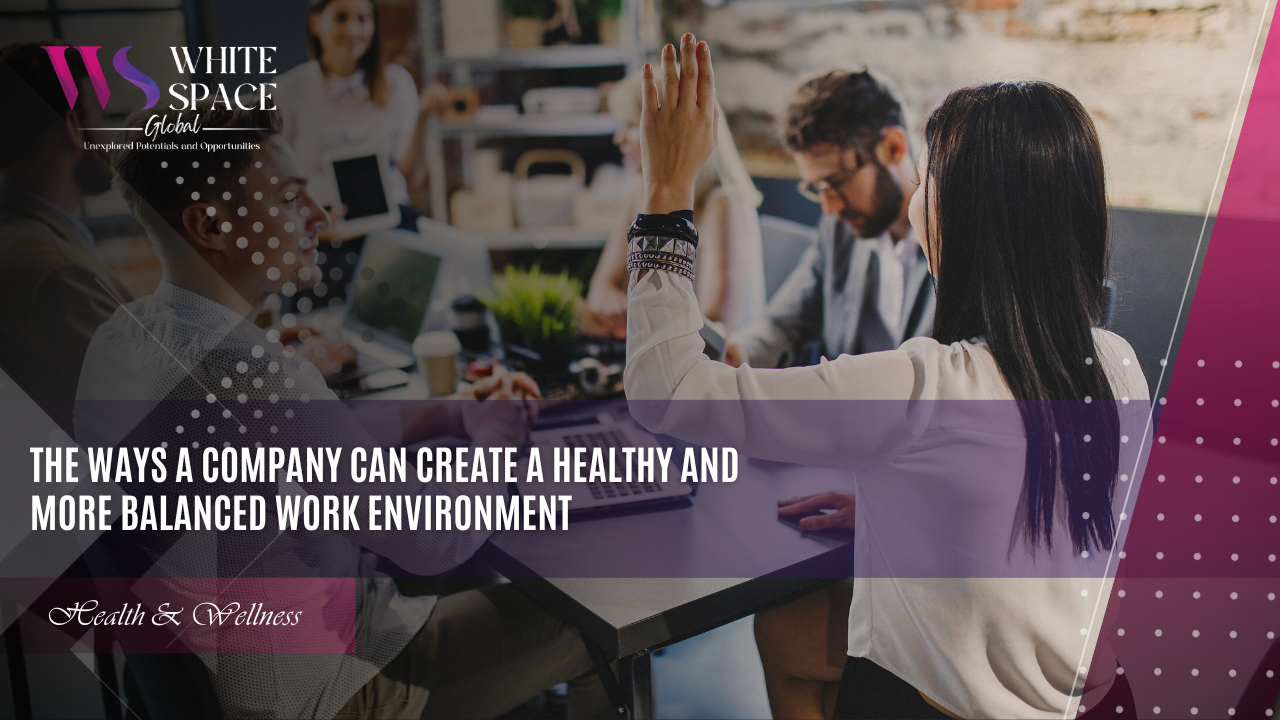 The Ways a Company Can Create a Healthy and More Balanced Work Environment