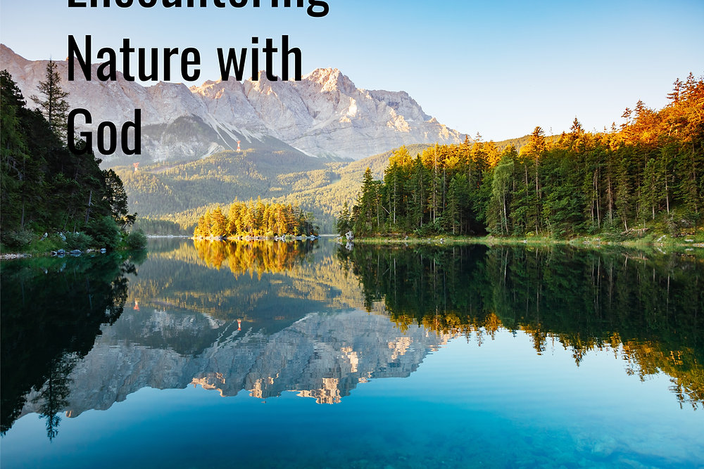 ENCOUNTERING NATURE WITH GOD
