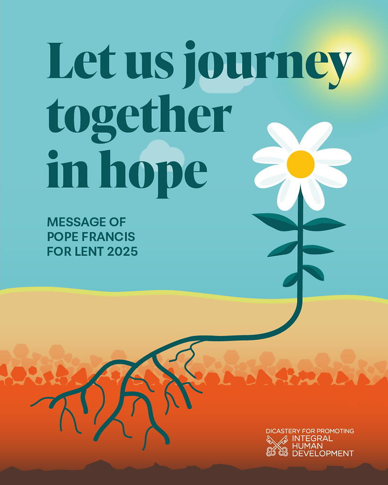 POPE FRANCIS' MESSAGE FOR LENT 2025 - 'LET'S JOURNEY TOGETHER IN HOPE'