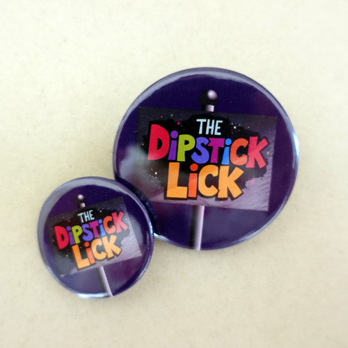 'THE DIPSTICK LICK' Badge | Danny Sapko