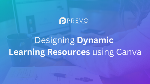 Designing Dynamic Learning Resources using Canva | Prevo