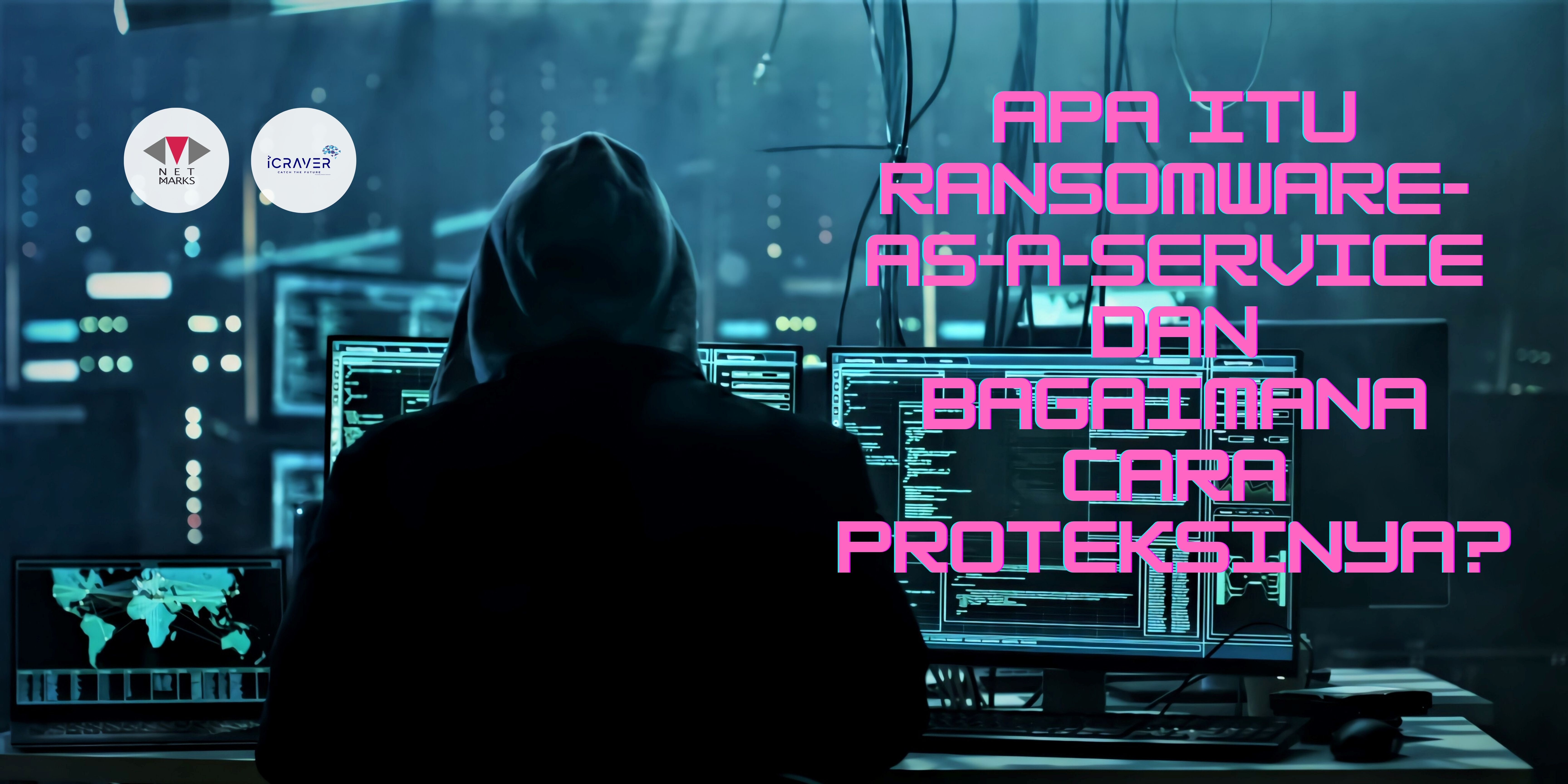 Apa Itu Ransomware-as-a-Service dan Bagaimana Cara Proteksinya?