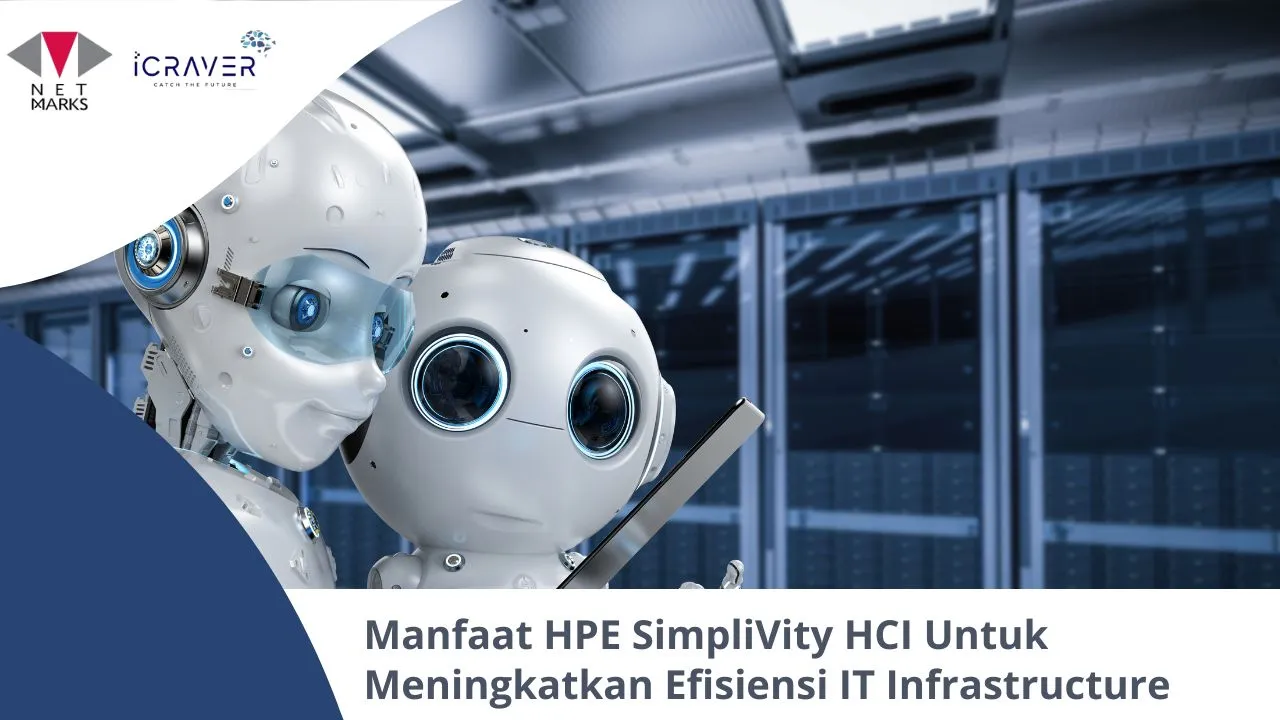 Manfaat HPE SimpliVity HCI Untuk Meningkatkan Efisiensi IT Infrastructure Manfaat HPE SimpliVity HCI Untuk Meningkatkan Efisiensi IT Infrastructure