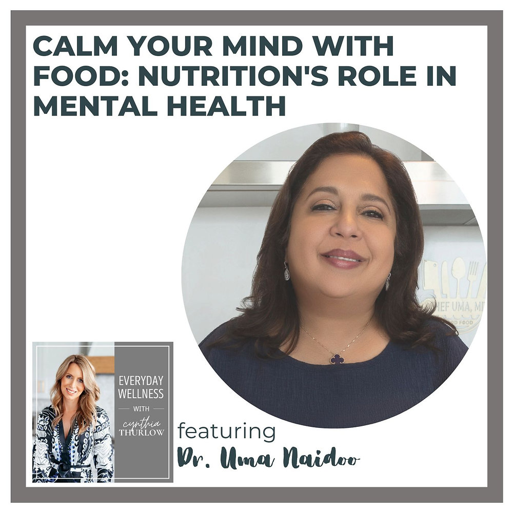 Ep. 378 Calm Your Mind with Food: Nutrition's Role in Mental Health with Dr. Uma Naidoo
