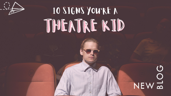 Blog: 10 Signs You're a Theatre Kid