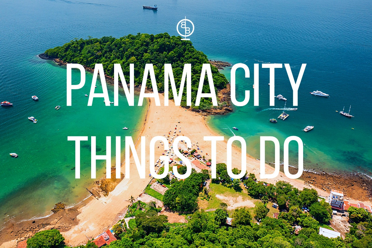 Best Things to do Panama City Edition for Backpackers and Explorers