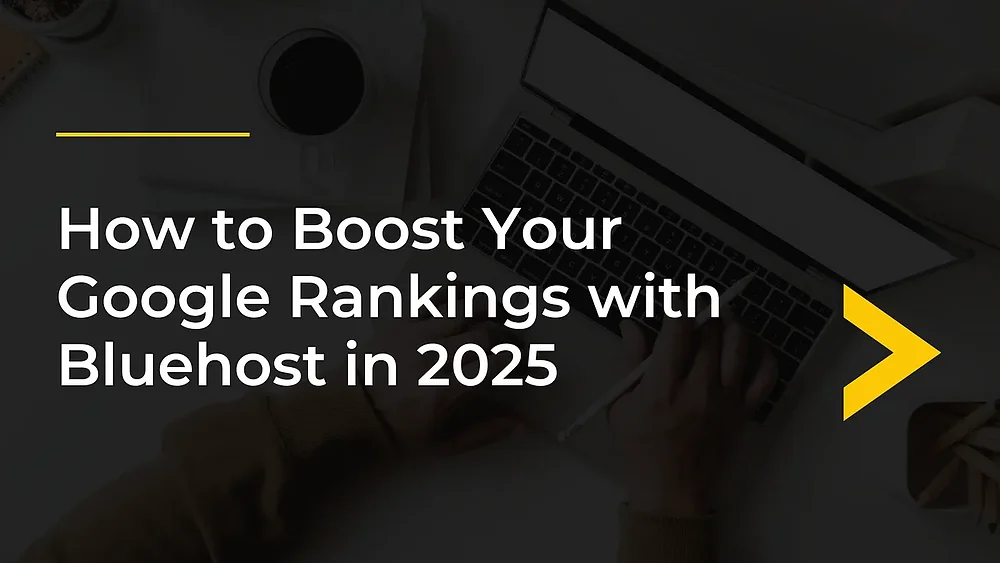How to Boost Your Google Rankings with Bluehost in 2025