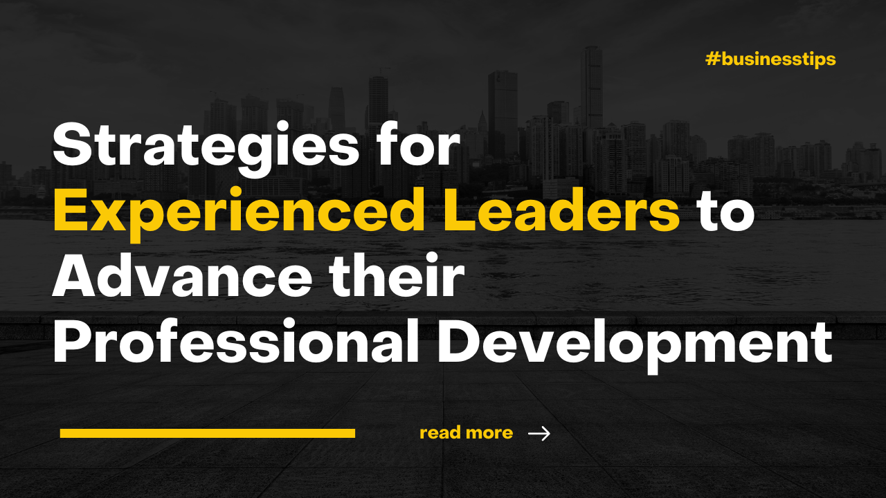 Strategies for Experienced Leaders to Advance their Professional ...