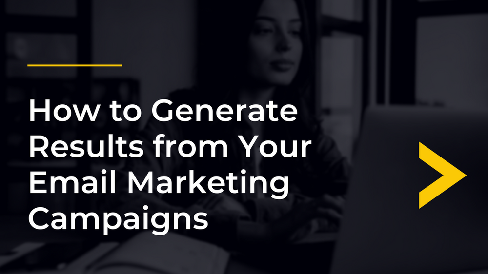 How to Generate Results from Your Email Marketing Campaigns