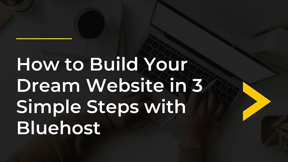 How to Build Your Dream Website in 3 Simple Steps with Bluehost