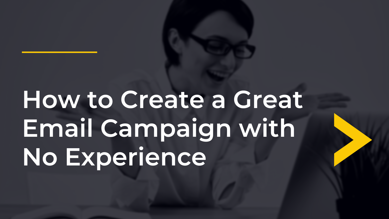 How to create a great email campaign with no experience