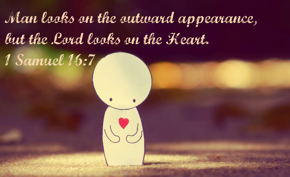 Man Looks At The Outward Appearance, But The Lord Looks At The Heart