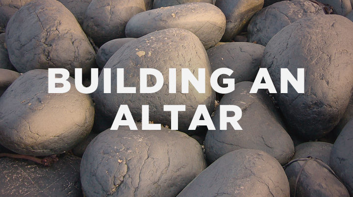 Building An Altar To The Lord