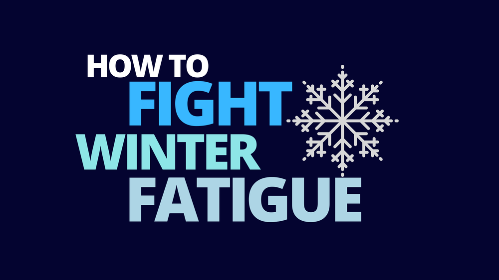 How to Fight Winter Fatigue