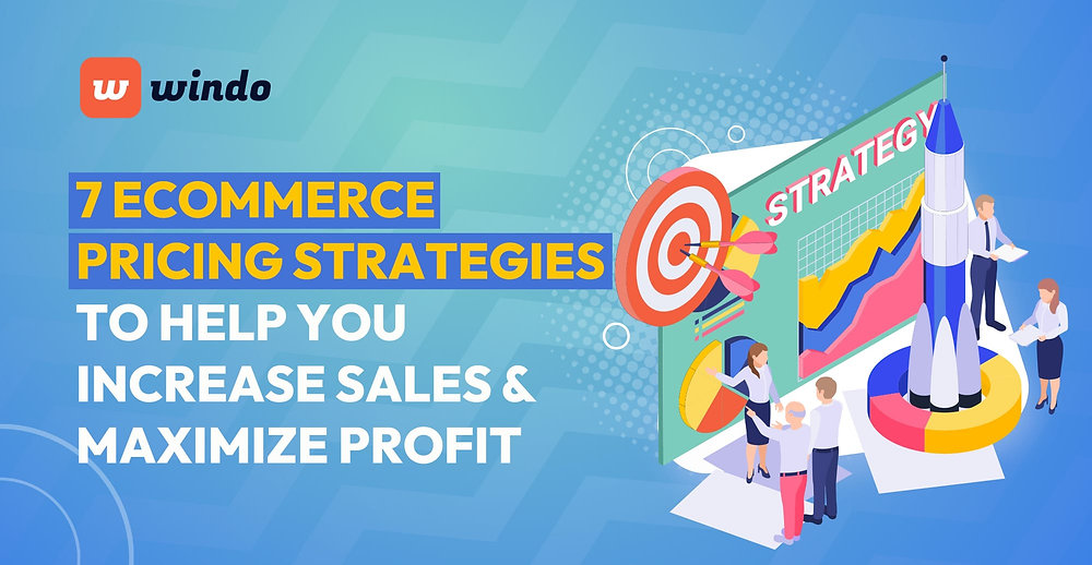 7 Ecommerce Pricing Strategies to Help You Increase Sales & Maximize Profit